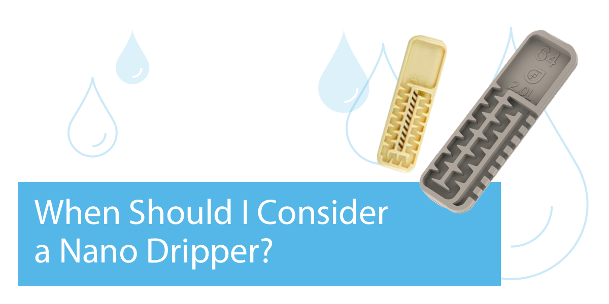 Nano Drippers - When Should I Consider a Nano Dripper? | DRTS