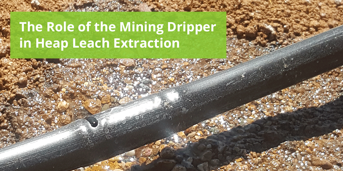 The Role of the Mining Dripper in Heap Leach Extraction